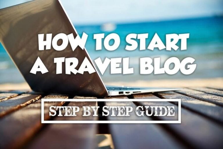 How To Start A Successful Travel Blog: Easy Step By Step Guide!